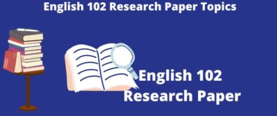 21 English 102 Research Paper Topics: Examples and Outline